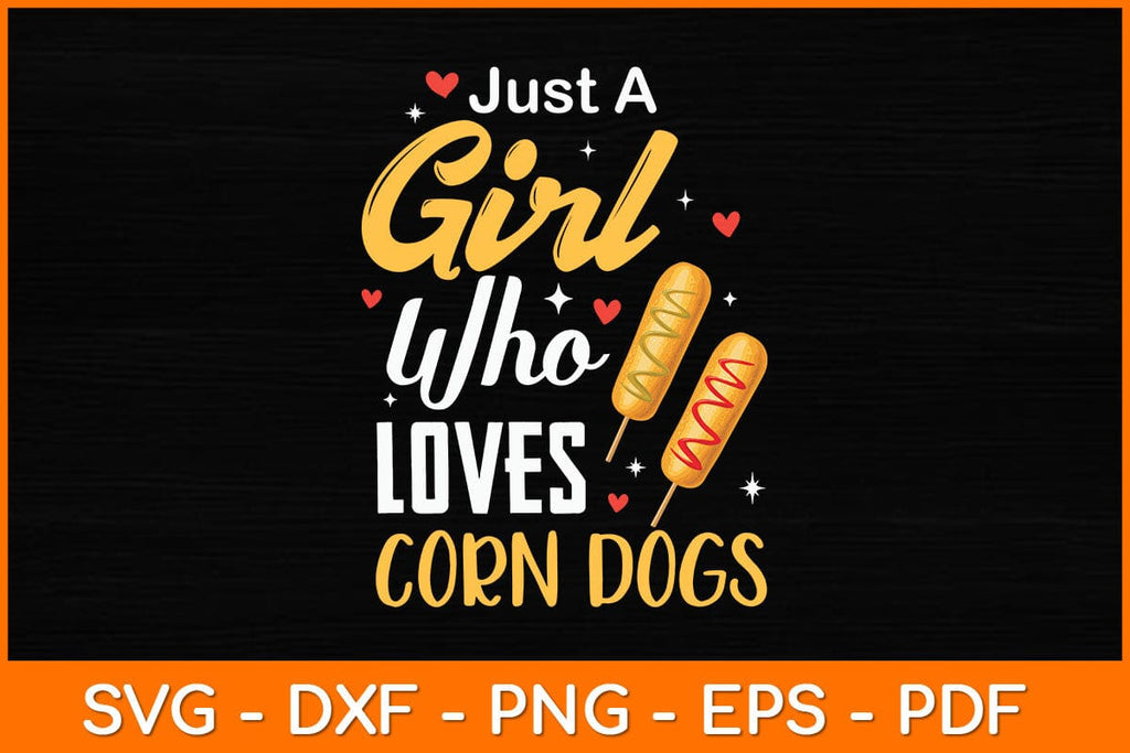 Just A Girl Who Loves Corn Dogs Svg Design - So Fontsy