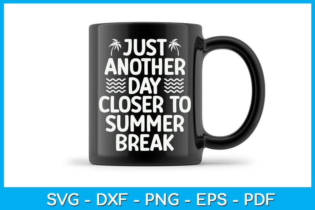 Just Another Day Closer To Summer Break SVG PNG PDF Cut File - So Fontsy