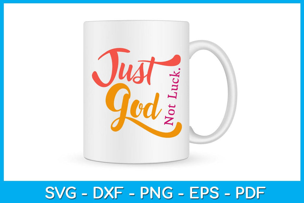 Just God Not Luck Christian SVG PNG PDF Cut File - So Fontsy