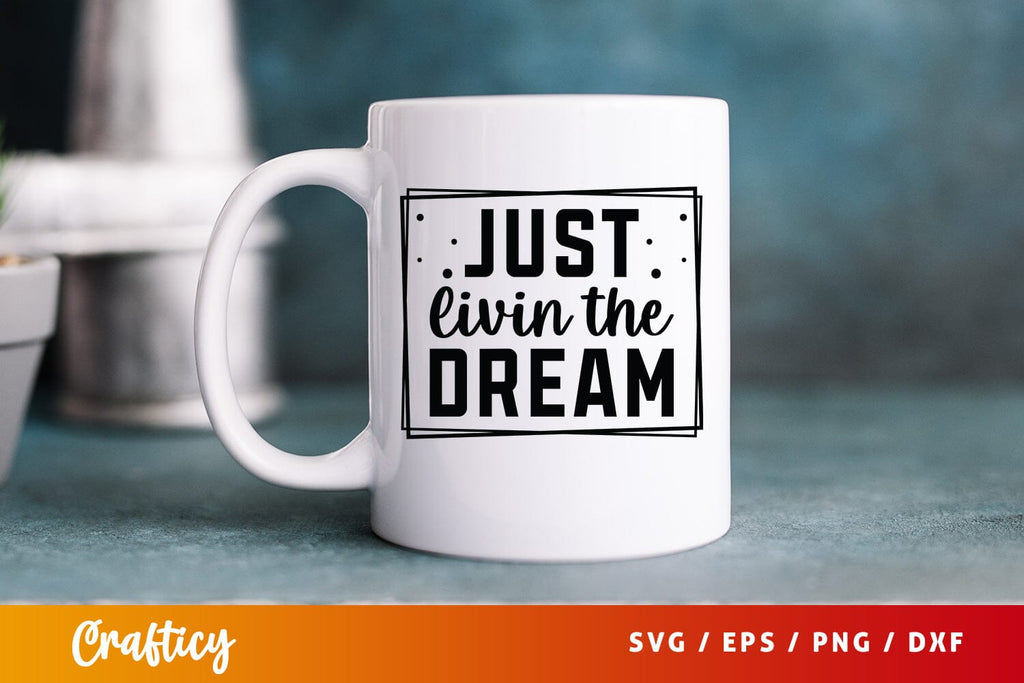 Just Livin The Dream Svg Design - So Fontsy