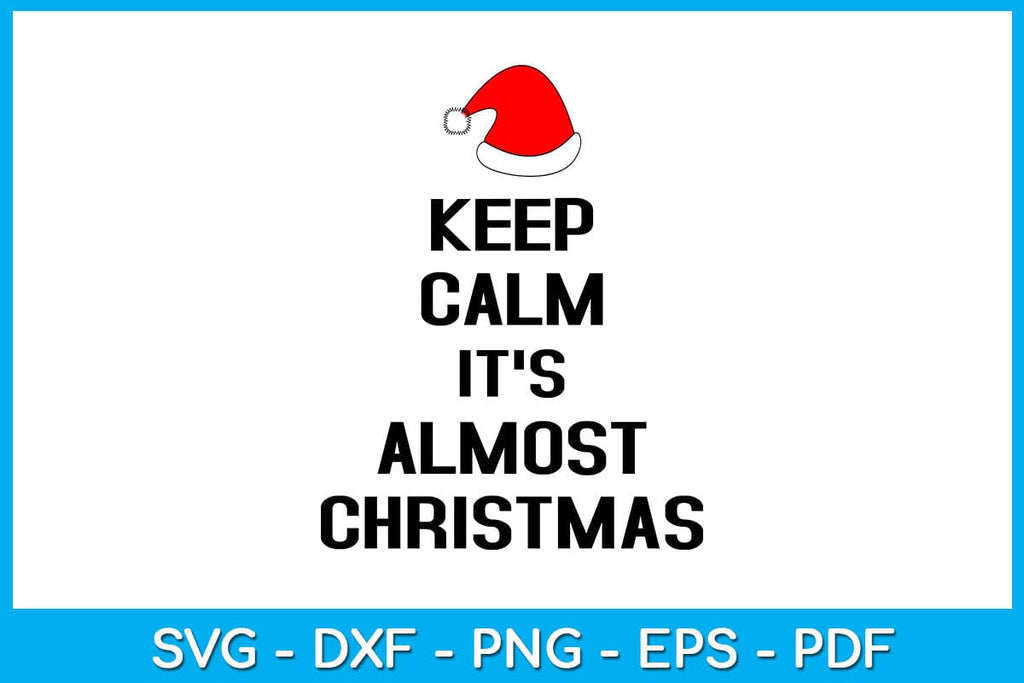 Keep Calm It's Almost Christmas SVG PNG PDF Cut File - So Fontsy
