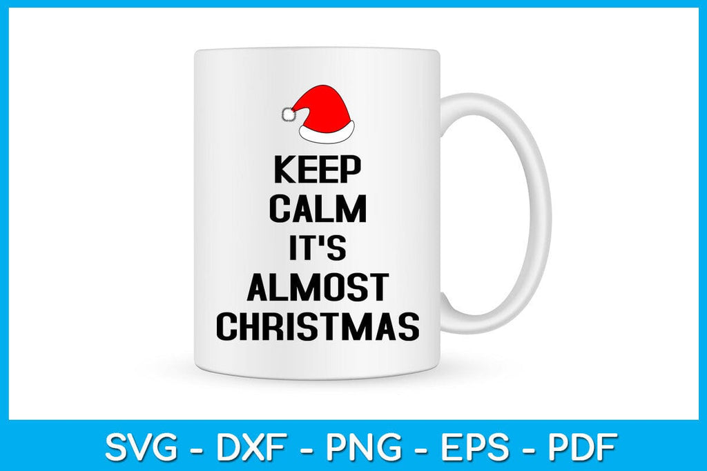 Keep Calm It's Almost Christmas SVG PNG PDF Cut File - So Fontsy