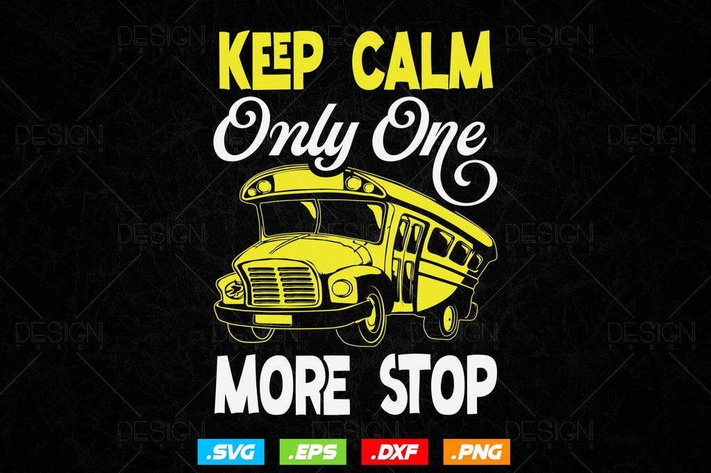 Keep Calm Only One More Stop School Bus Svg Png, Father's Day Svg, School Bus svg, Birthday ...