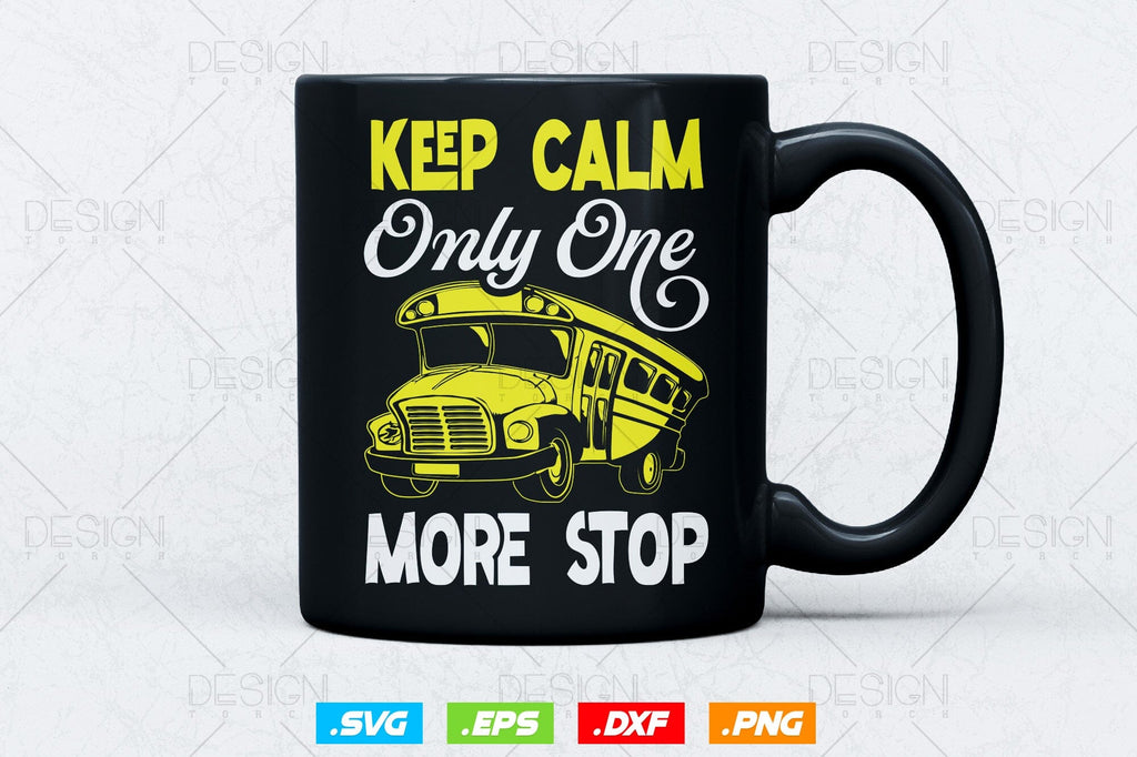Keep Calm Only One More Stop School Bus Svg Png, Father's Day Svg, School Bus svg, Birthday ...