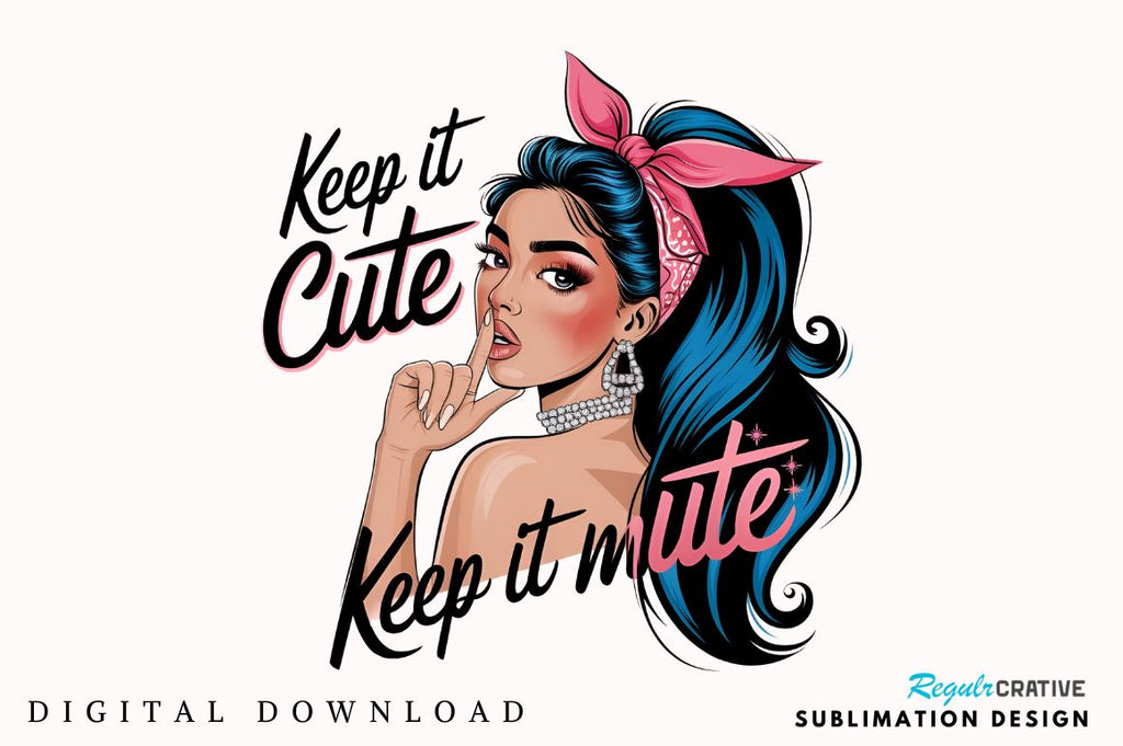 Keep it cute and Keep it mute Sublimation - So Fontsy