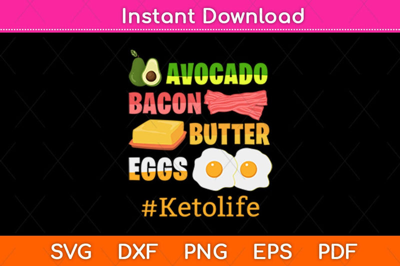 Keto Diet Lifestyle Keto Gift Bacon Eggs Avocado And Butter Svg Design ...