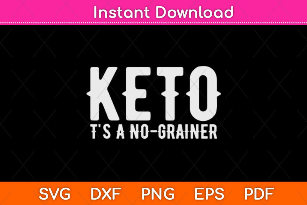 Keto It's A No-Grainer Ketogenic Funny Keto Diet Svg Design - So Fontsy