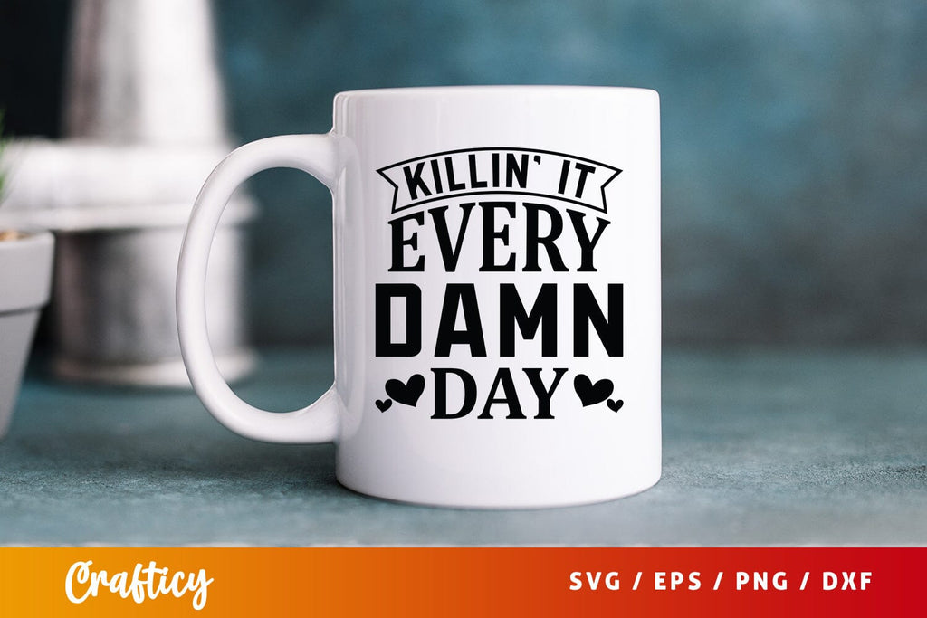 Killin’ It Every Damn Day Svg Design - So Fontsy