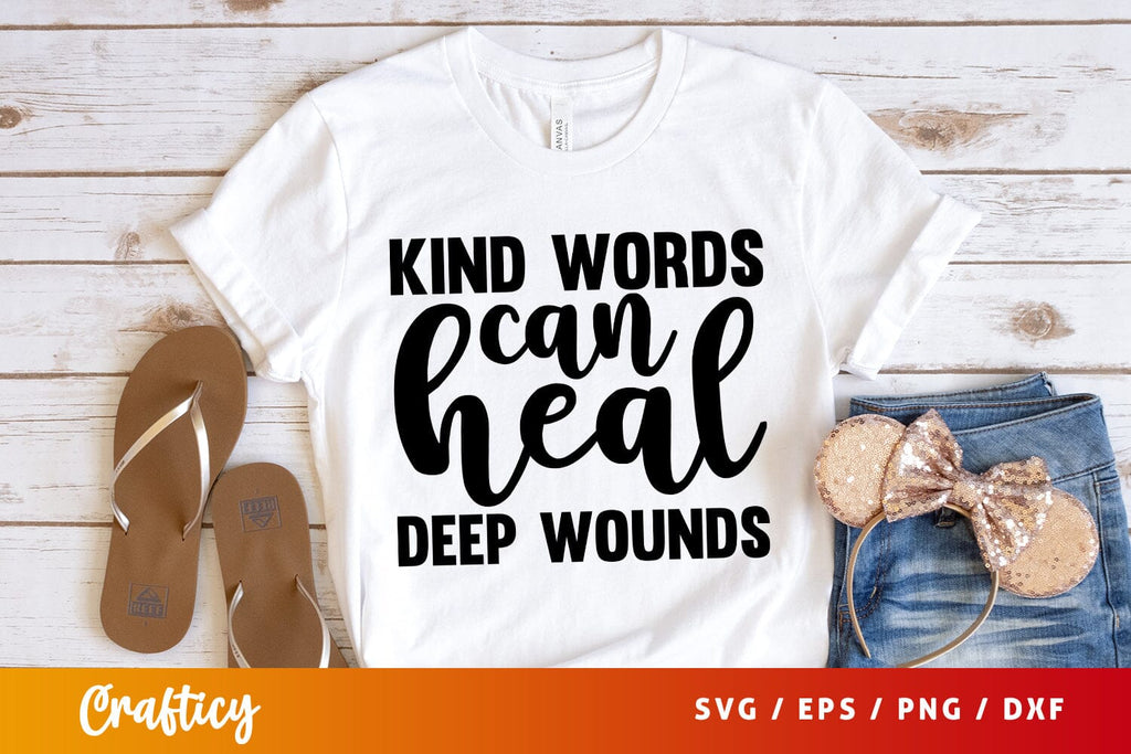 Kind words can heal deep wounds SVG Design - So Fontsy