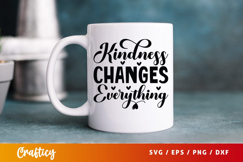 Kindness Changes Everything SVG Design - So Fontsy
