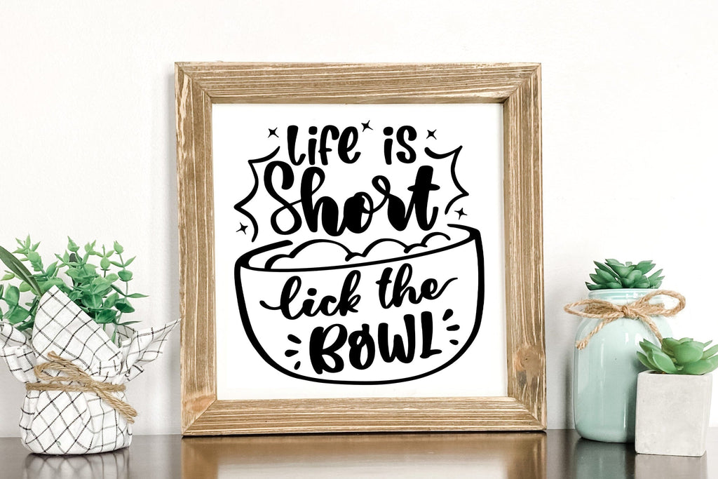Kitchen Sign SVG Cut File, Life Is Short, Lick The Bowl Lettering ...