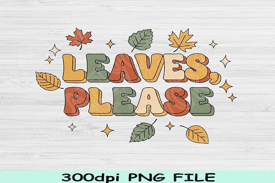 Leaves Please PNG, Fall Quote PNG, Autumn Sublimation Design, Cozy Fall ...