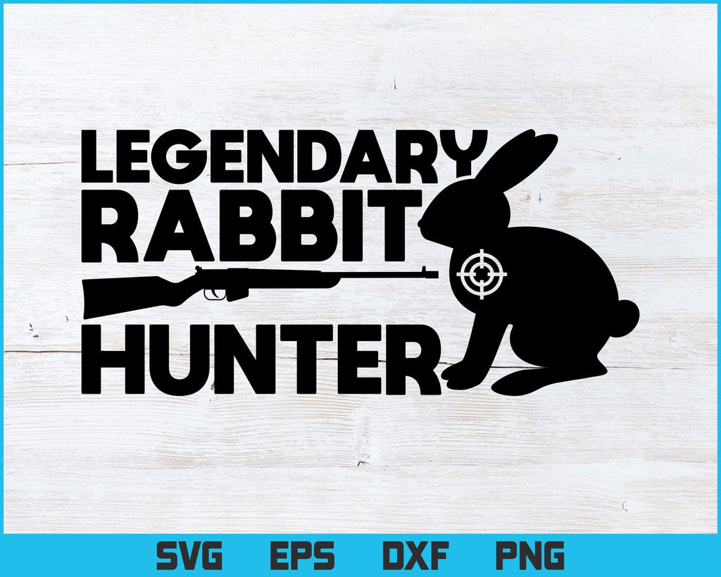 Legendary Rabbit Hunter svg, Rabbit Hunting svg, Rabbit and Gun svg ...