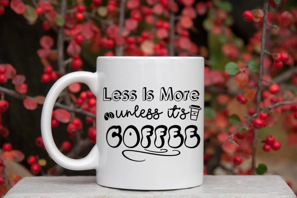 Less Is More Coffee I Funny Coffee Quotes SVG I Coffee SVG - So Fontsy