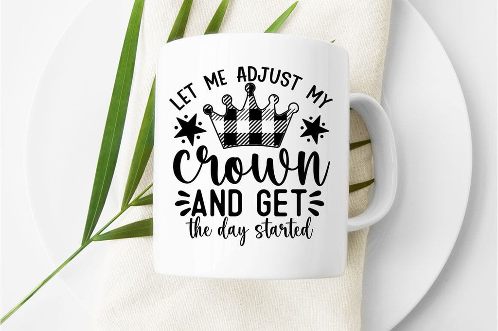 Let me adjust my crown and get the day started SVG Design - So Fontsy