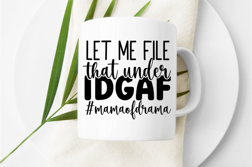 Let me file that under IDGAF mamaofdrama SVG Design - So Fontsy