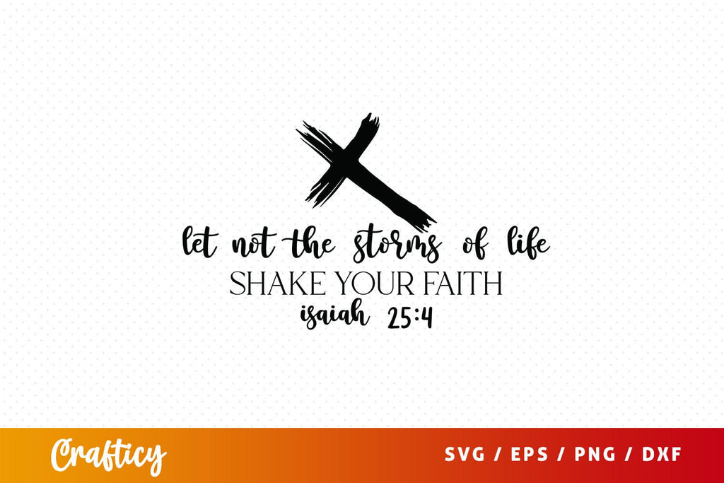 Let not the storms of life shake your faith isaiah 254 SVG Design - So ...