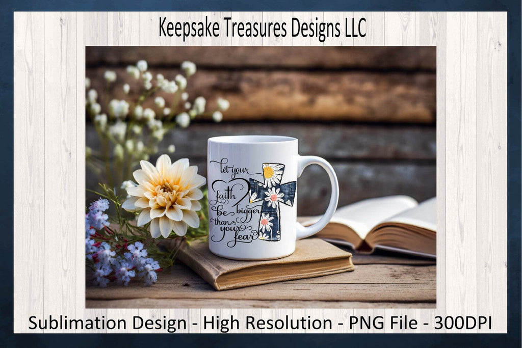 Let Your Faith Be Bigger Than Your Fear, Sublimation PNG, Faux Embroidery Daisy Denim ...