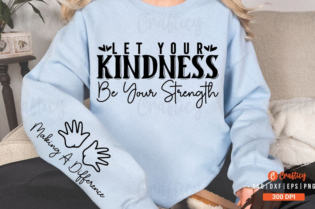 Let Your Kindness Be Your Strength Sleeve SVG Design - So Fontsy