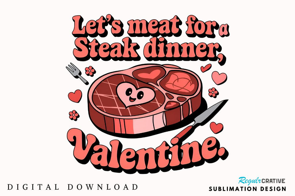 Let’s meat for a steak dinner, Valentine Sublimation Design - So Fontsy