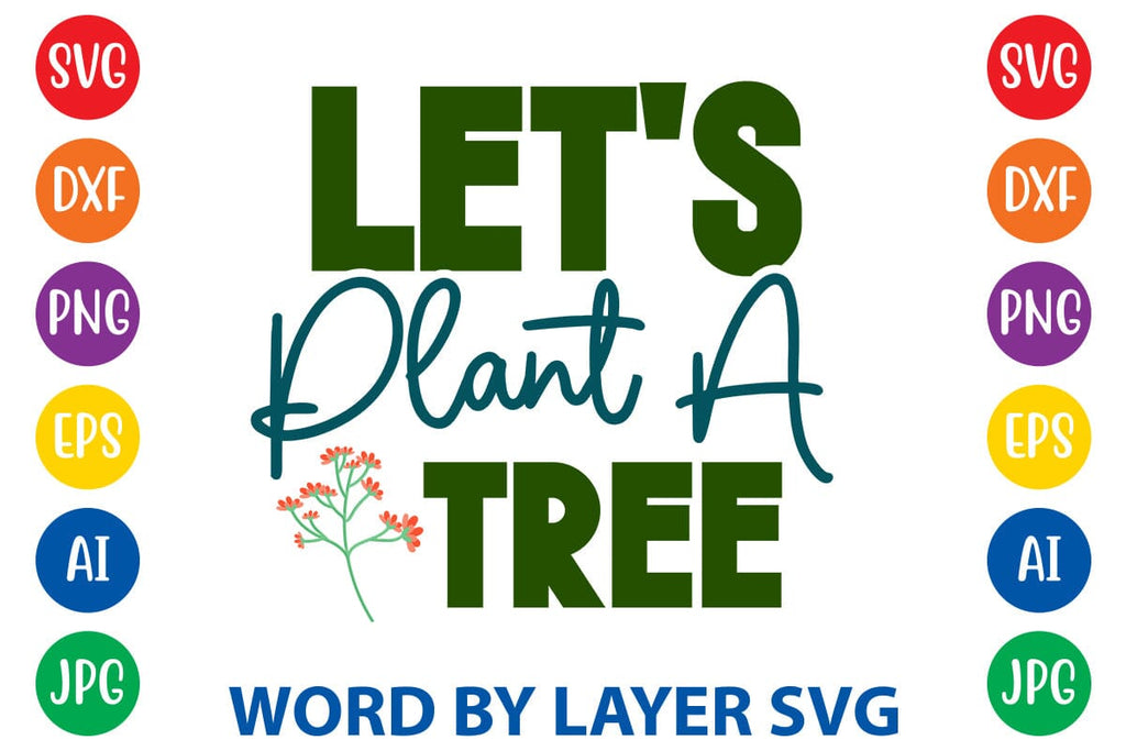 Let's Plant A Tree SVG DESIGN - So Fontsy