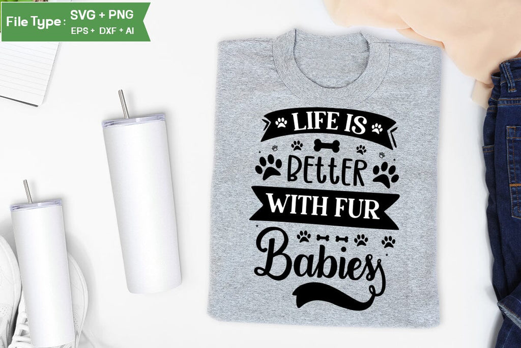 Life Is Better With Fur Babies SVG Design, Funny pet quotes, Dog Quotes ...