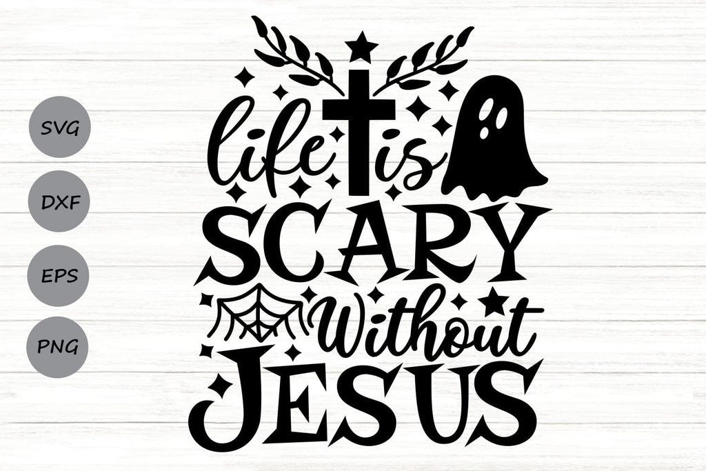 Life Is Scary Without Jesus| Christian Halloween SVG Cutting Files ...