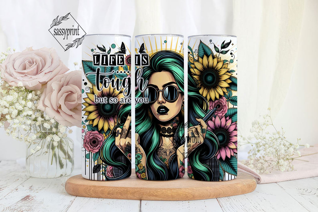 Life Is Tough But So Are You Tumbler Wrap png, 20 oz Skinny Sublimation ...