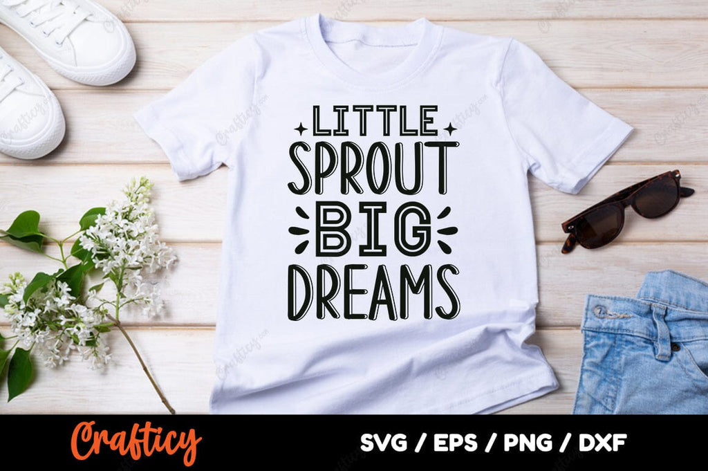 Little sprout big dreams SVG Design - So Fontsy