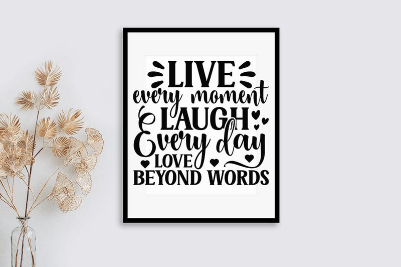 Live every moment laugh every day love beyond words SVG Design - So Fontsy