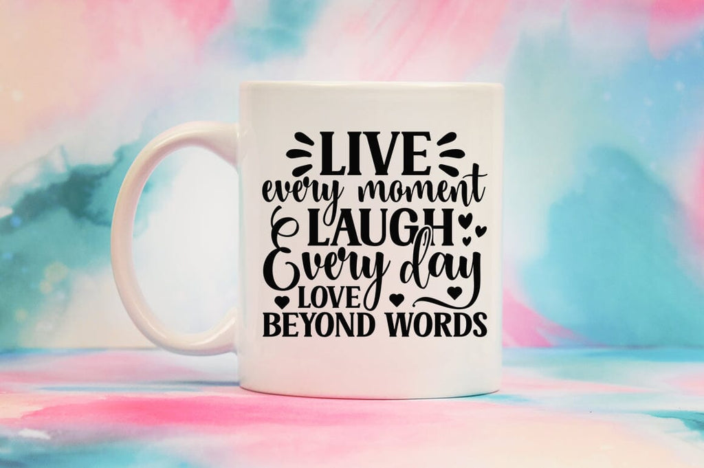Live every moment laugh every day love beyond words SVG Design - So Fontsy