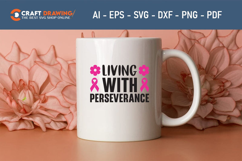 Living With Perseverance Breast Cancer SVG, Pink Awareness Ribbon Svg ...