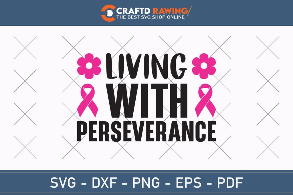 Living With Perseverance Breast Cancer SVG, Pink Awareness Ribbon Svg ...