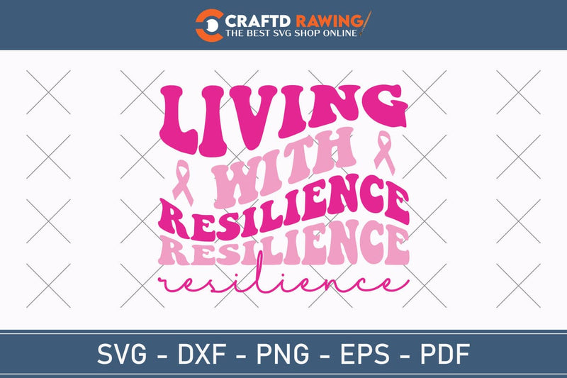Livingn With Resilience Breast Cancer SVG, Pink Awareness Ribbon Svg ...