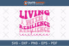 Livingn With Resilience Breast Cancer SVG, Pink Awareness Ribbon Svg ...