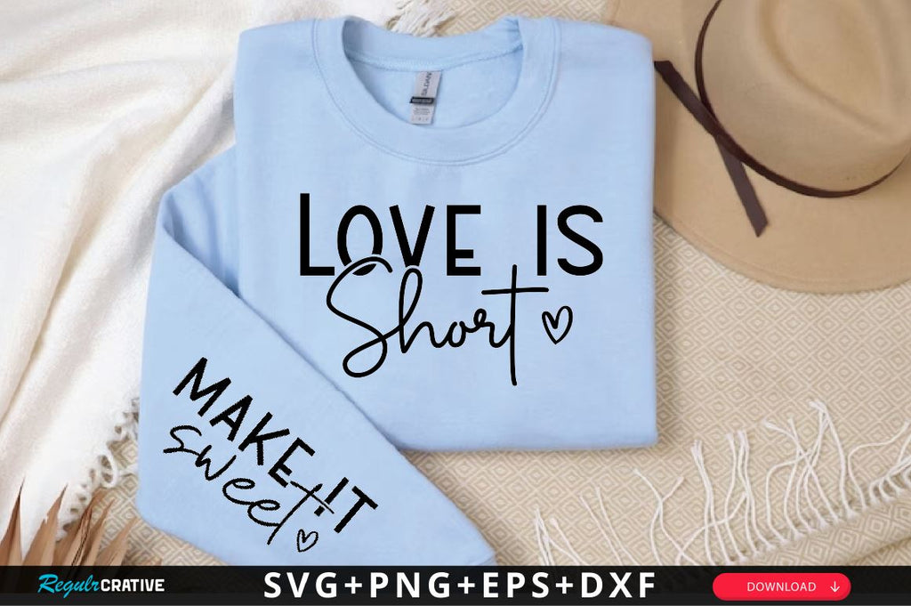 Love is Short Sleeve SVG Design, Inspirational sleeve SVG, Motivational ...