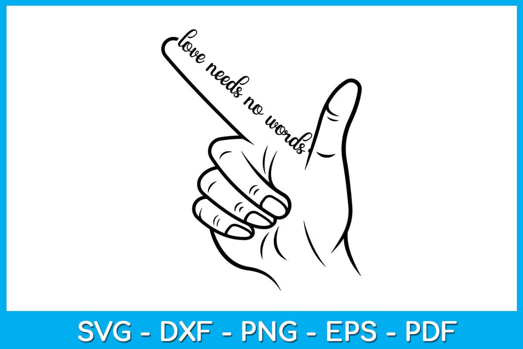 Love Needs No Words Sign Hand SVG PNG PDF Cut File - So Fontsy