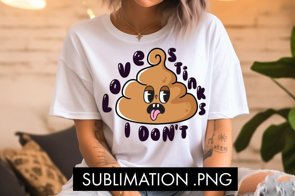 Love Stinks I Don't PNG Sublimation - So Fontsy