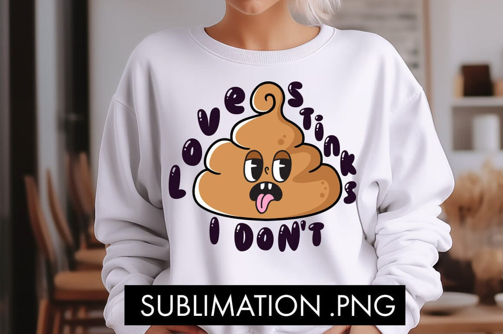 Love Stinks I Don't PNG Sublimation - So Fontsy