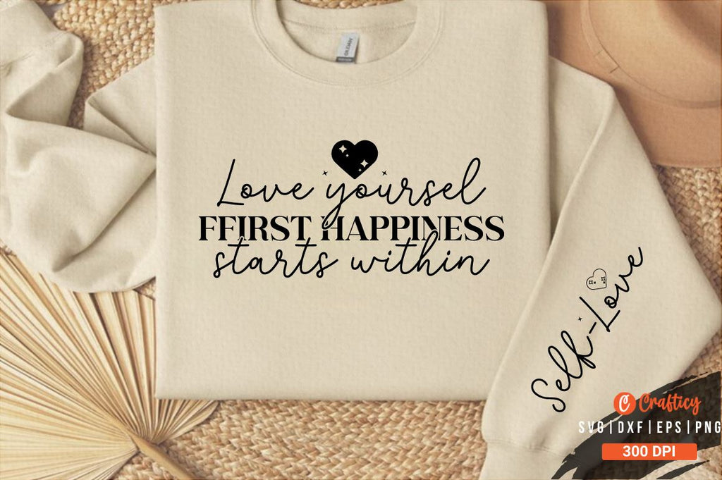 Love yourself first happiness starts within Sleeve SVG Design - So Fontsy