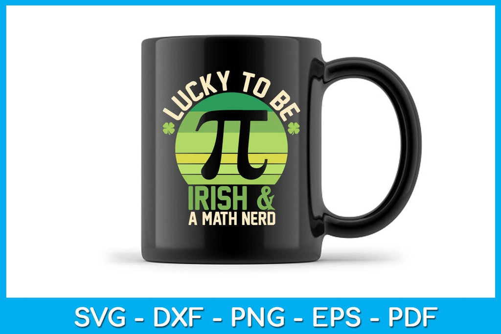 Lucky To Be Irish & A Math Nerd Pi Day SVG PNG PDF Cut File - So Fontsy