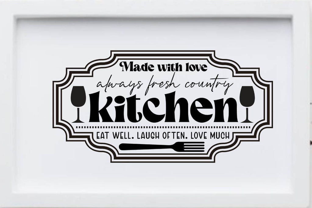Made with love always fresh country kitchen eat well laugh often love ...