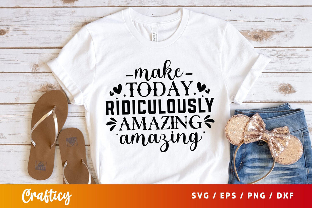 Make today ridiculously amazing Svg Design - So Fontsy
