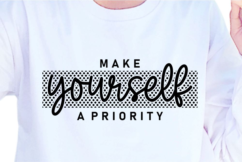 Make Yourself A Priority SVG, Inspirational Quotes, Motivatinal Quote ...