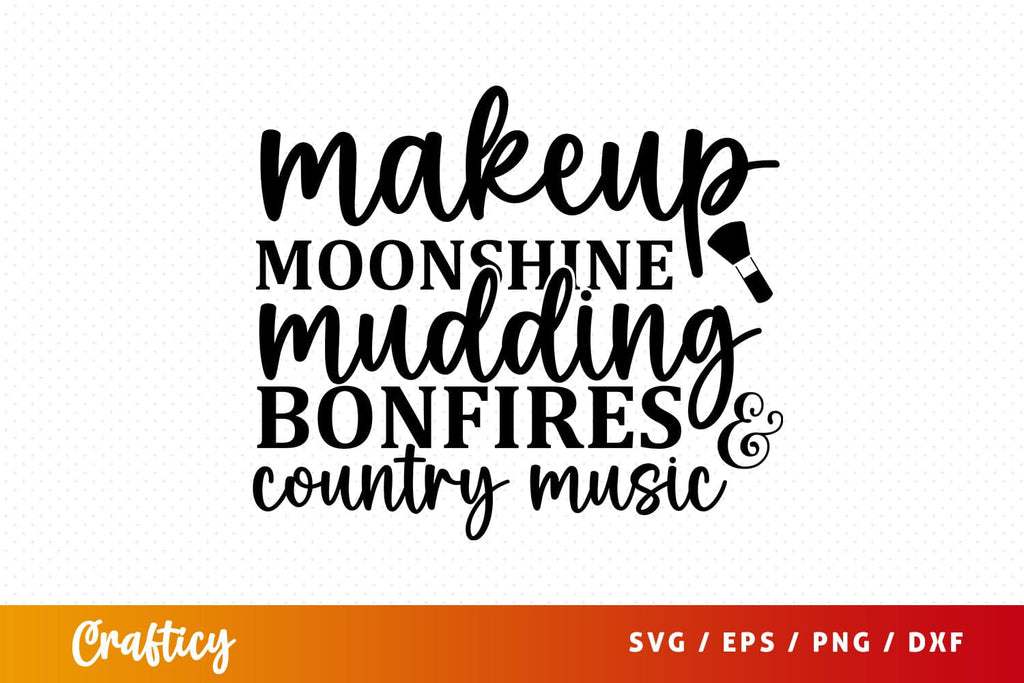 Makeup moonshine mudding bonfires & country music SVG Design - So Fontsy