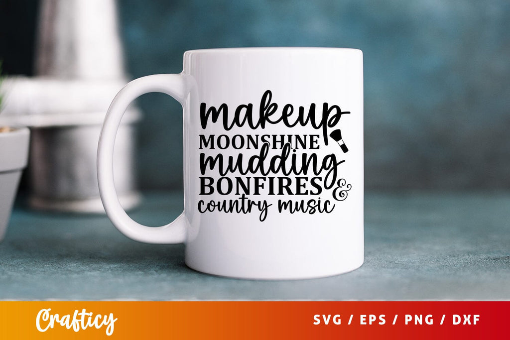 Makeup moonshine mudding bonfires & country music SVG Design - So Fontsy
