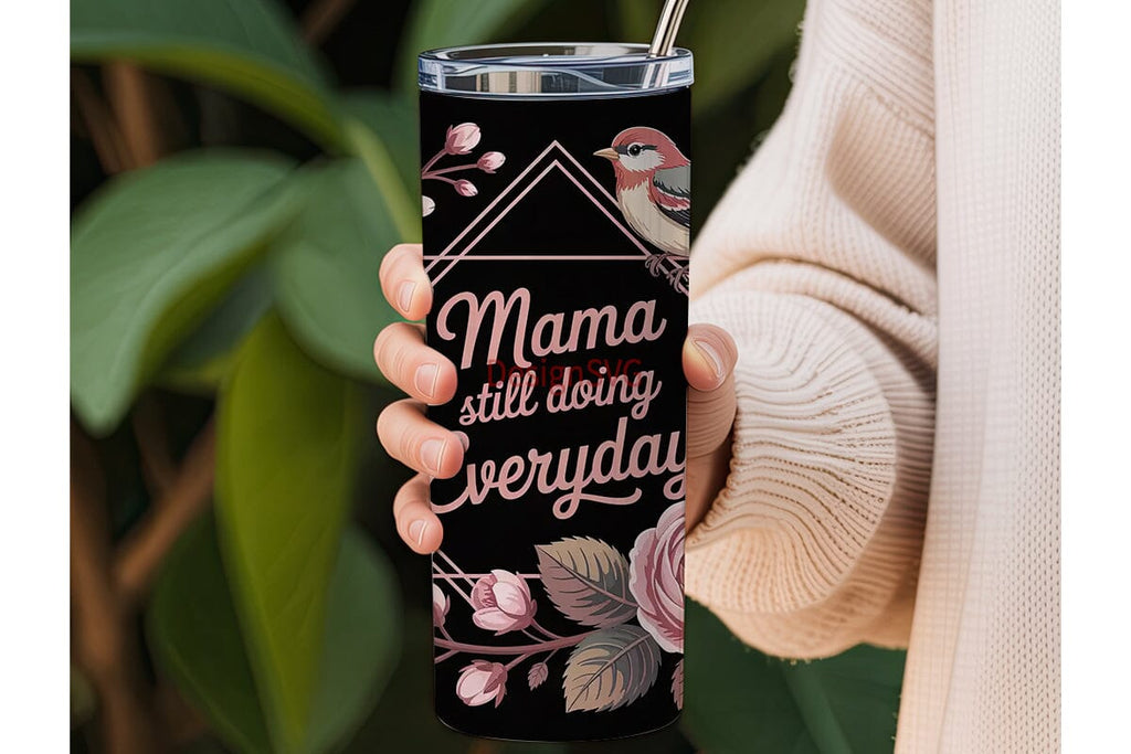 Mama Still Doing Everyday 20oz Tumbler - So Fontsy