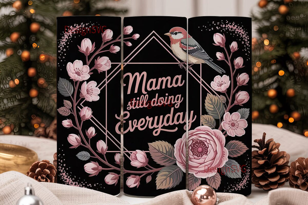 Mama Still Doing Everyday 20oz Tumbler - So Fontsy