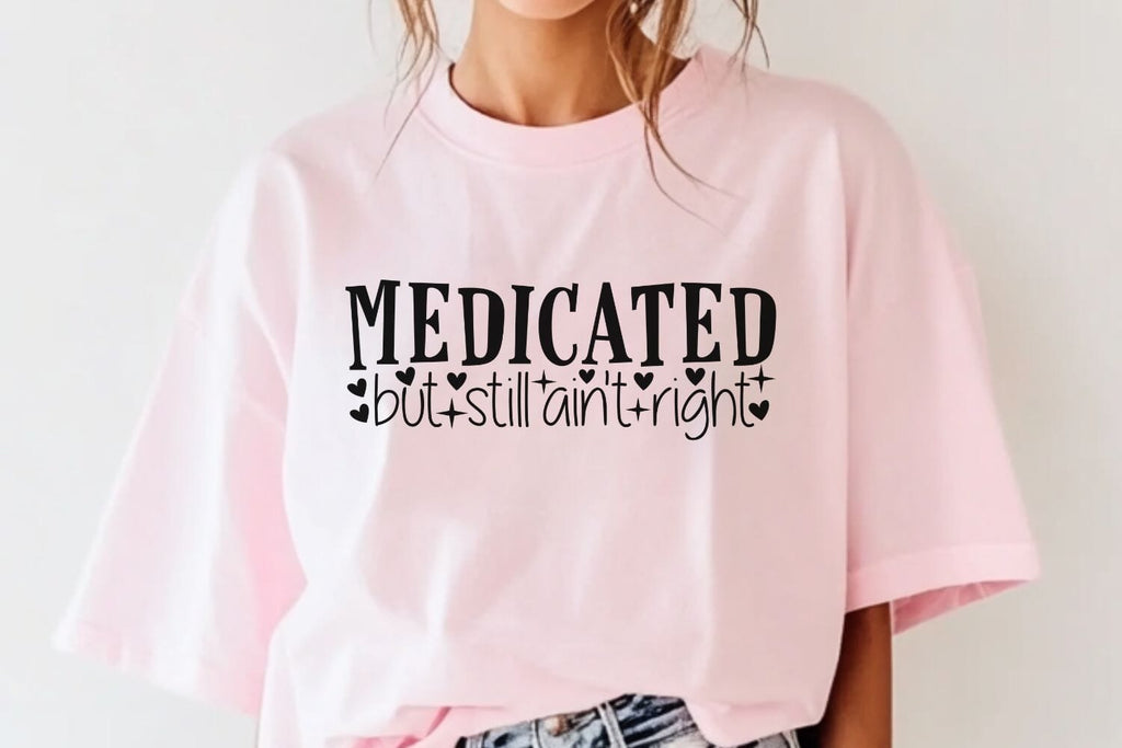 Medicated But Still Ain't Right| Funny Mental Health SVG Cutting Files ...