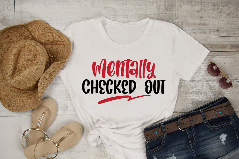 Mentally Checked Out SVG Funny and Sarcastic Quotes - So Fontsy